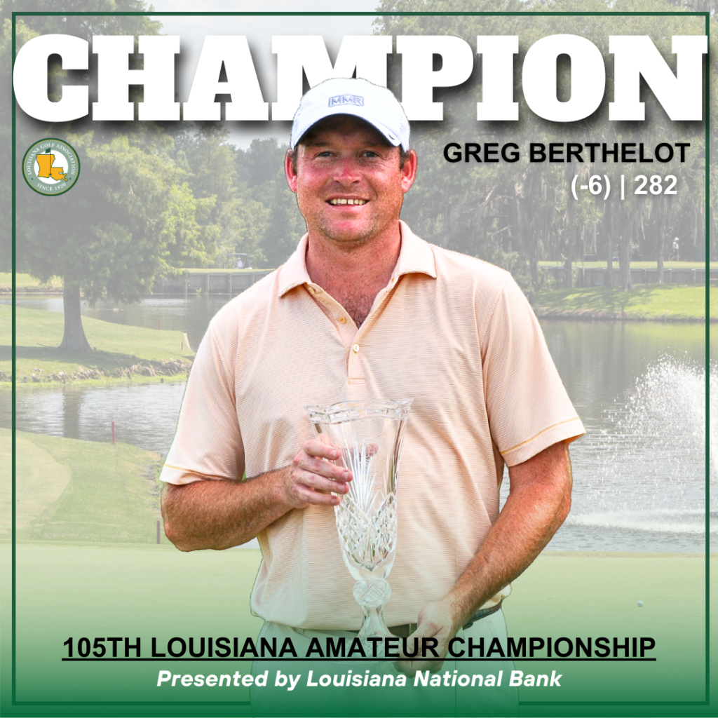Greg Berthelot Wins 105th Louisiana Amateur Championship - Louisiana ...